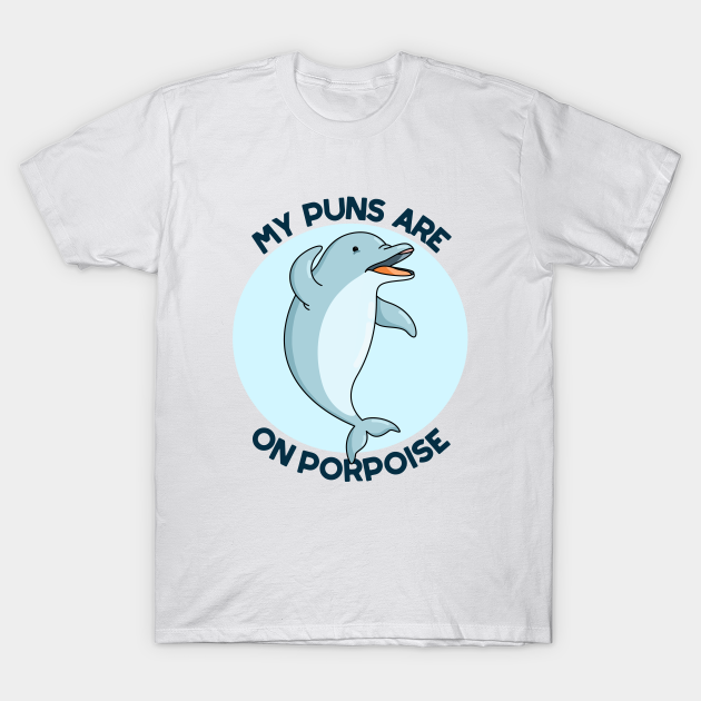 My Puns Are On Porpoise Cute Animal Pun - Porpoise Pun - T-Shirt | TeePublic